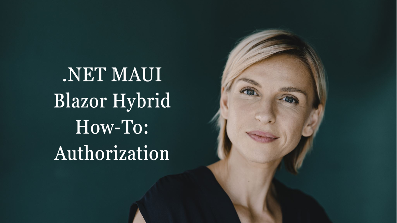 .NET MAUI Blazor Hybrid How-To: Authorization .NET MAUI Blazor Hybrid How-To: Authorization