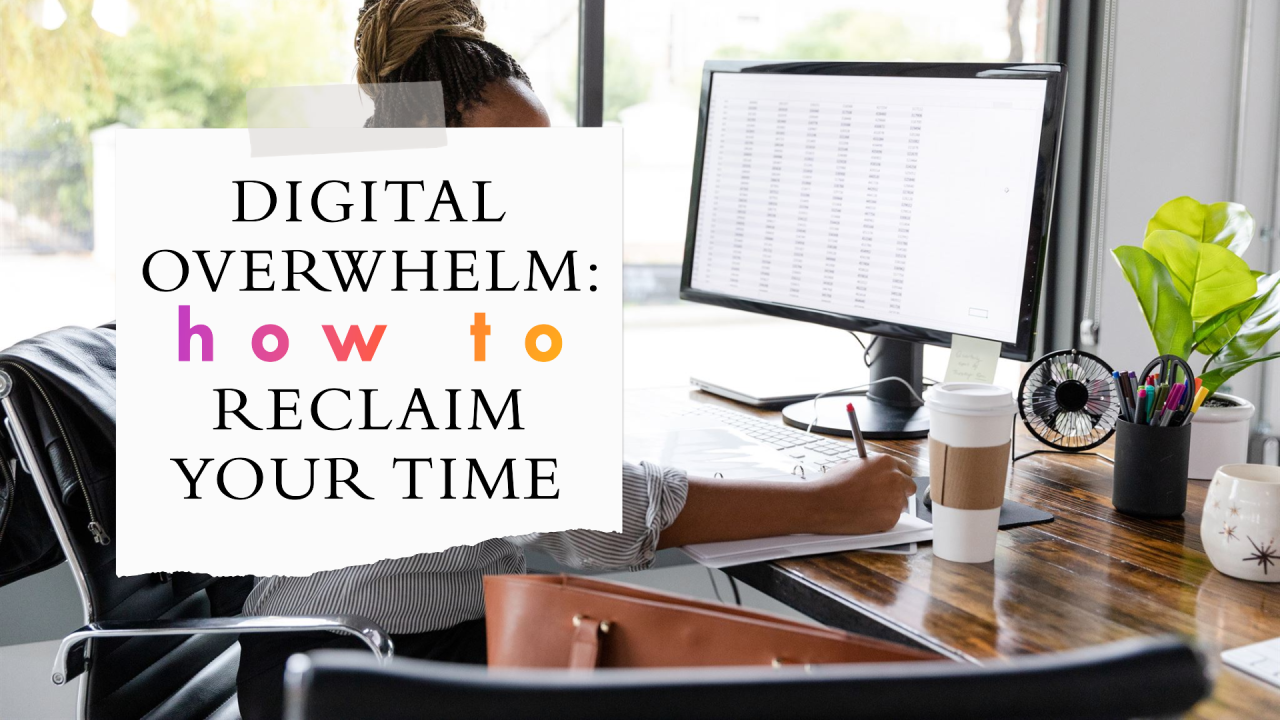 Digital Overwhelm: How to Take Control and Reclaim Your Well-being Digital Overwhelm: How to Take Control and Reclaim Your Well-being