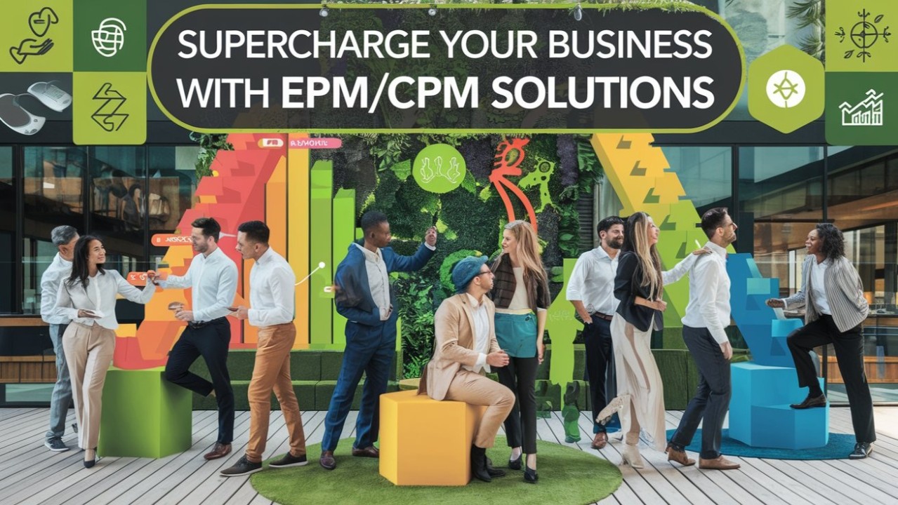 Supercharge Your Business with EPM Solutions Supercharge Your Business with EPM Solutions