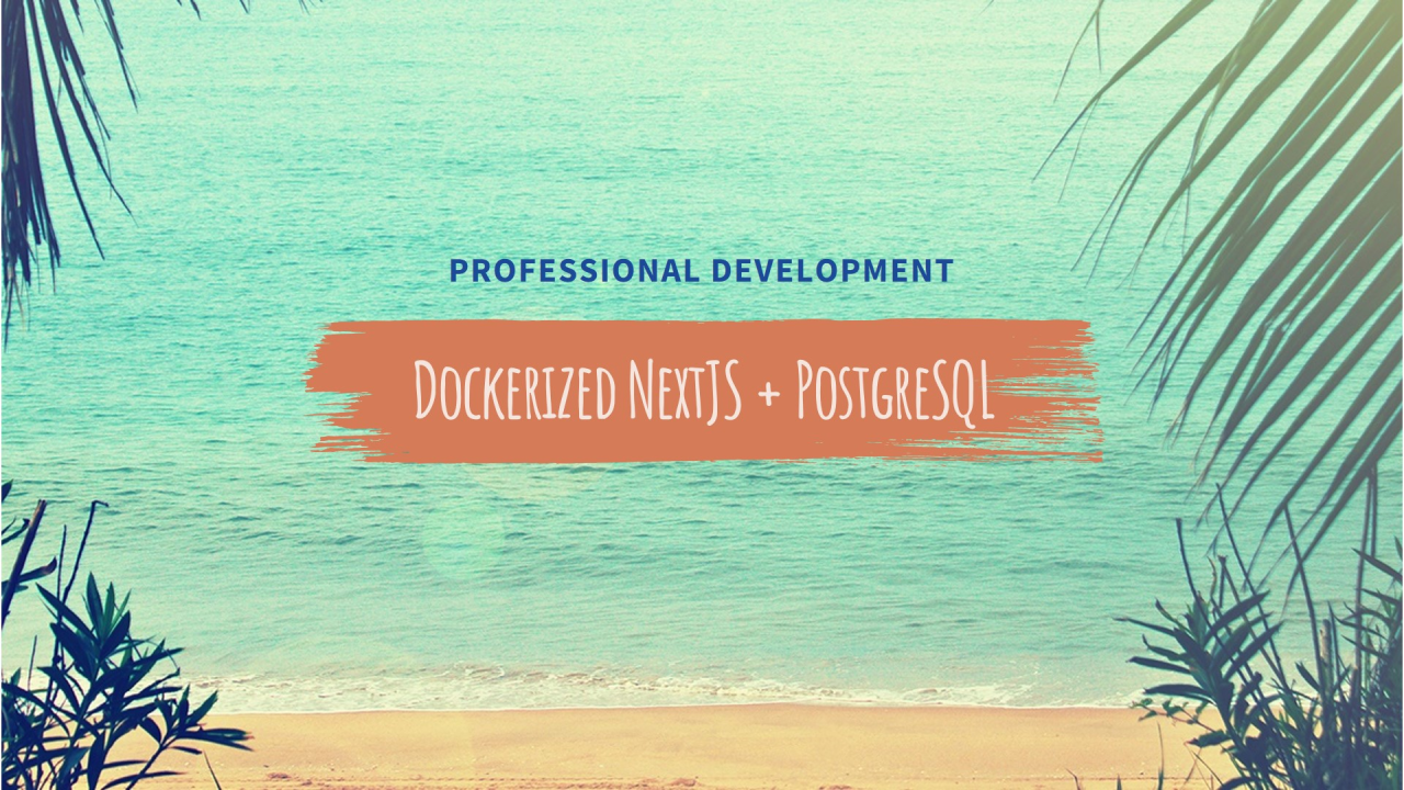 Dockerized NextJS + PostgreSQL Development Dockerized NextJS + PostgreSQL Development