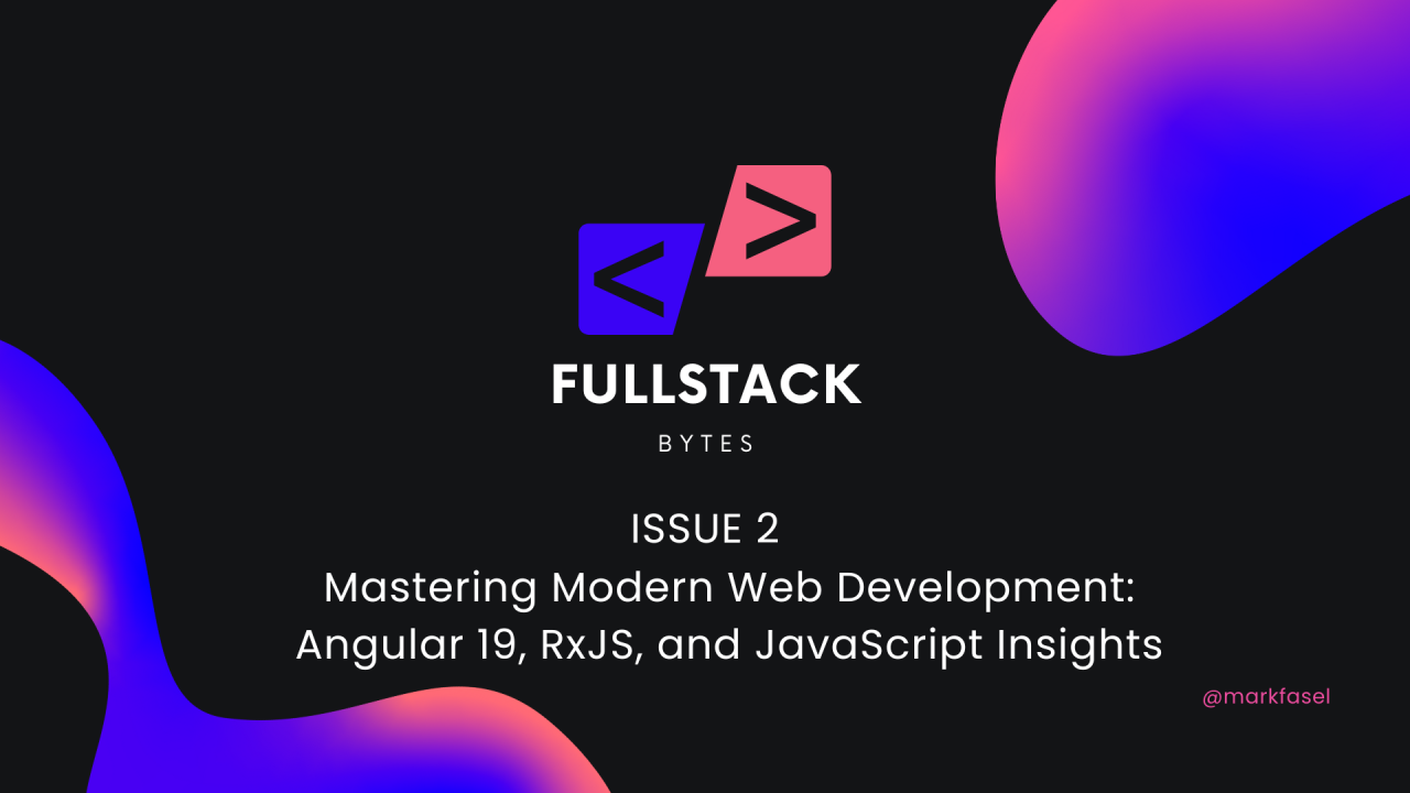Mastering Modern Web Development: Angular 19, RxJS, and JavaScript Insights Mastering Modern Web Development: Angular 19, RxJS, and JavaScript Insights