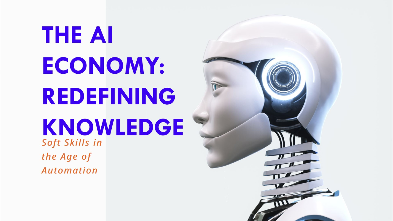 The Dawn of the AI Economy: Redefining Knowledge and Soft Skills The Dawn of the AI Economy: Redefining Knowledge and Soft Skills