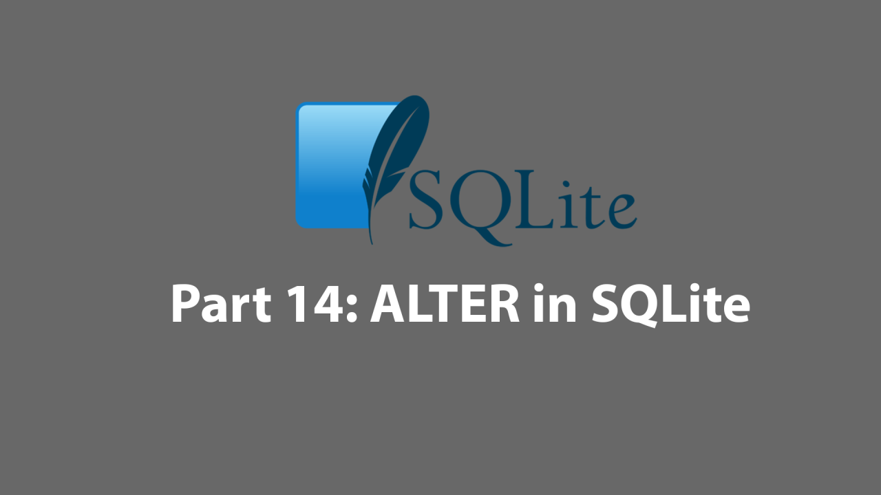 Part 14: ALTER Statement in SQLite Part 14: ALTER Statement in SQLite