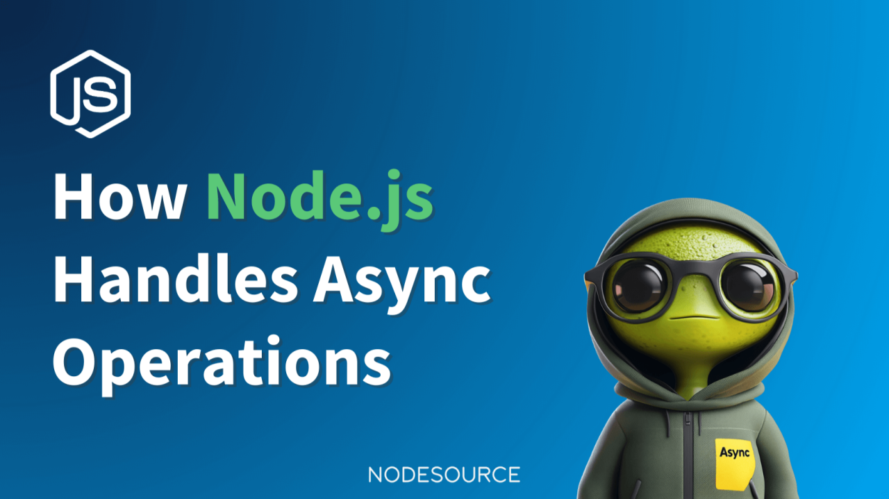How Node.js Handles Async Operations How Node.js Handles Async Operations