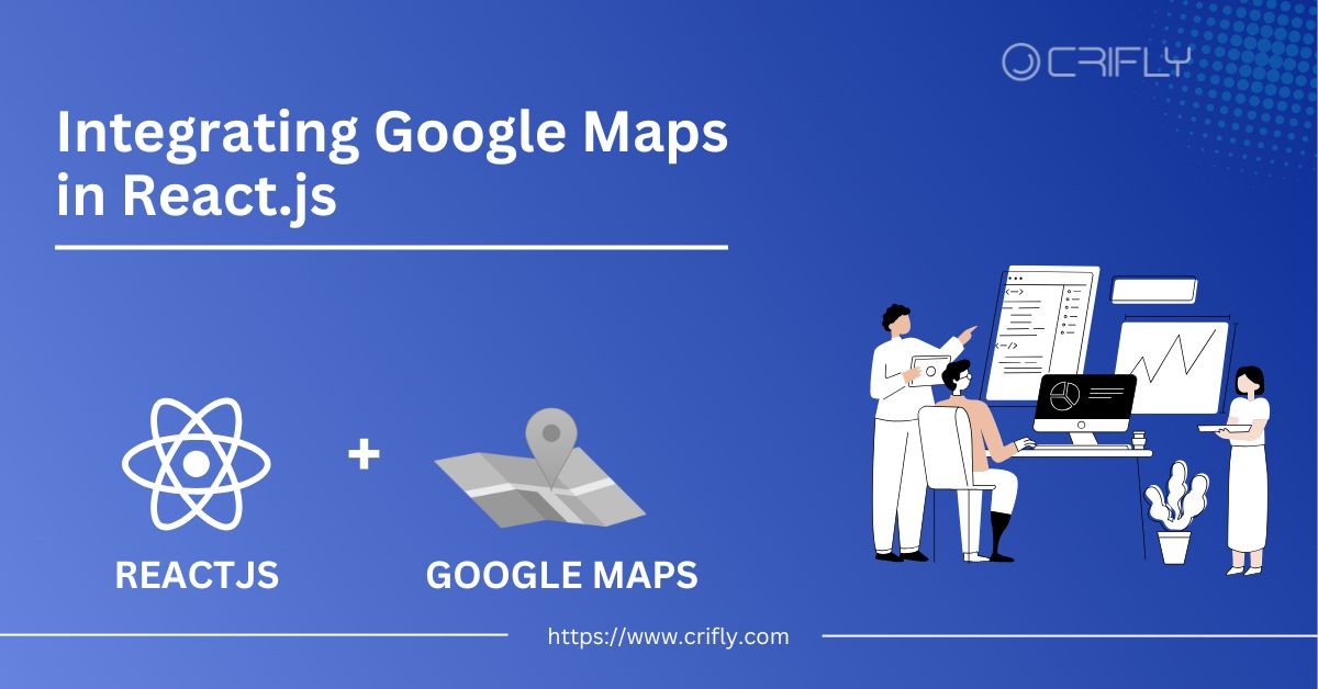 Integrating Google Maps in React.js Integrating Google Maps in React.js