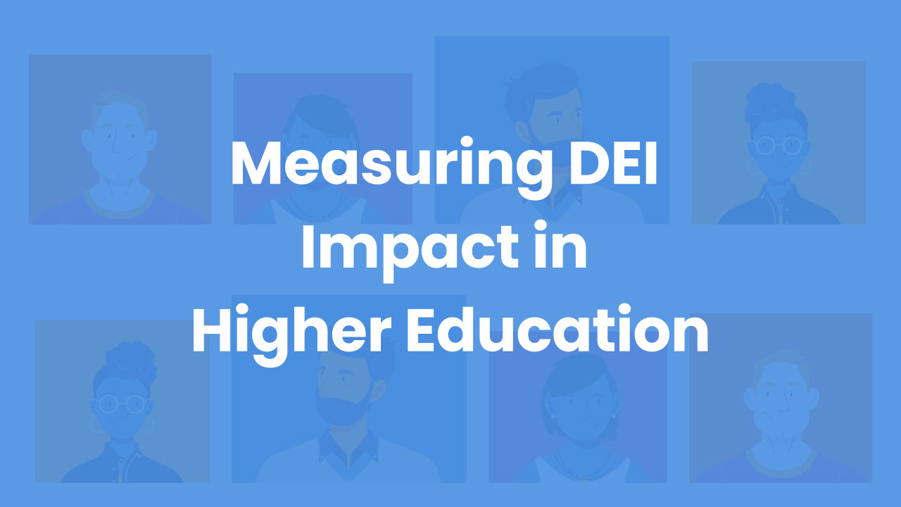 Measuring DEI Impact in Higher Ed Measuring DEI Impact in Higher Ed
