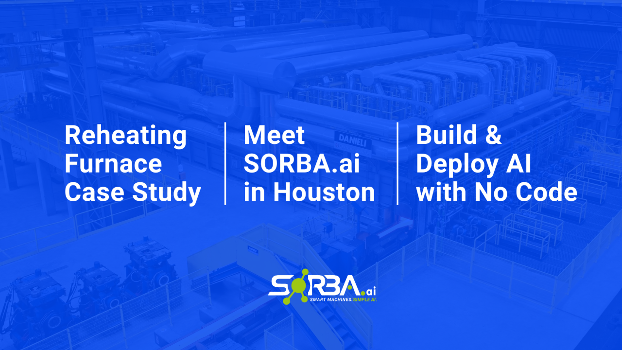 Reheating Furnace Case Study, Meet SORBA in Houston, Build & Deploy AI ... Reheating Furnace Case Study, Meet SORBA in Houston, Build & Deploy AI ...