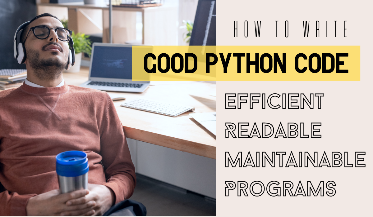 Good Python Code: How to Write Efficient, Readable, and Maintainable ... Good Python Code: How to Write Efficient, Readable, and Maintainable ...