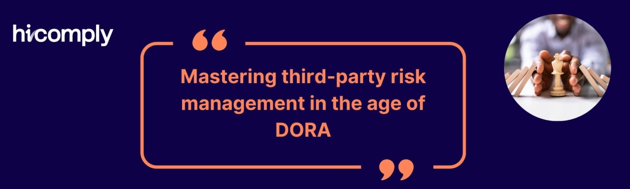 Mastering Third-Party Risk Management in the age of DORA Mastering Third-Party Risk Management in the age of DORA