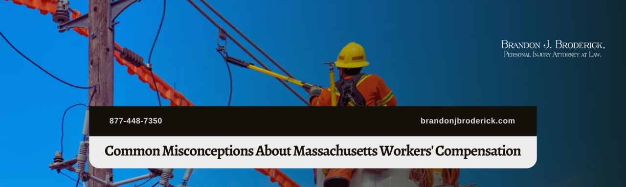 Common Misconceptions About Massachusetts Workers' Compensation Common Misconceptions About Massachusetts Workers' Compensation