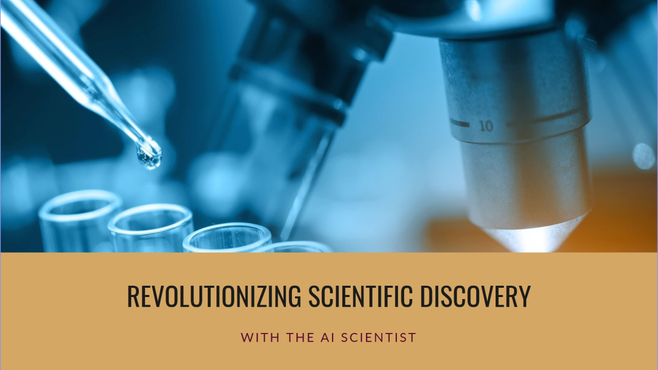 Revolutionizing Scientific Discovery with The AI Scientist Revolutionizing Scientific Discovery with The AI Scientist