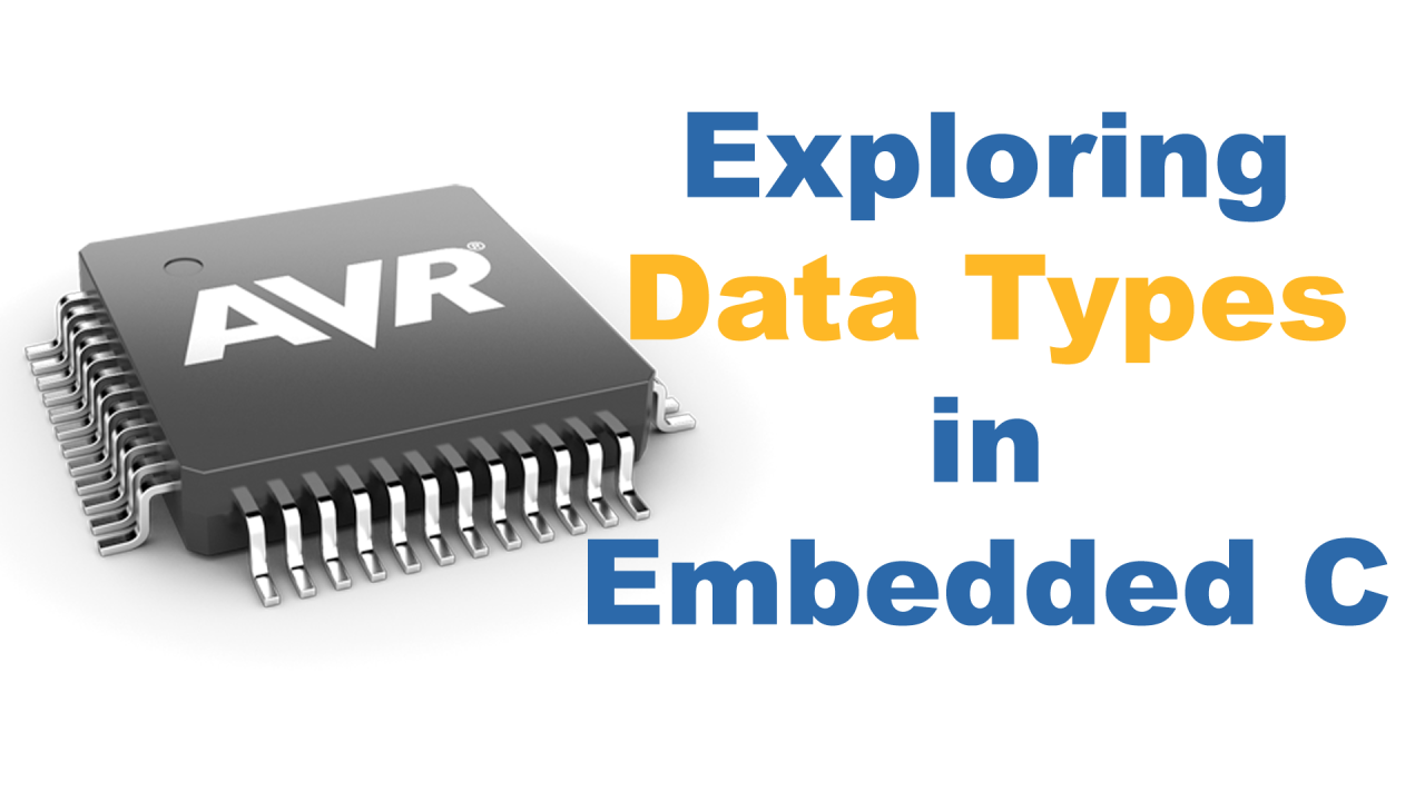 Exploring Data Types in Embedded C Exploring Data Types in Embedded C