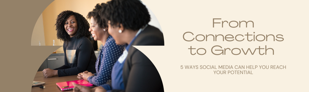 From Connections to Growth: 5 Ways Social Media Can Help You Reach Your ... From Connections to Growth: 5 Ways Social Media Can Help You Reach Your ...