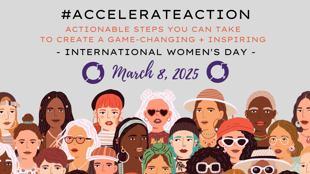 Accelerate Action: Making International Women's Day 2025 Meaningful Accelerate Action: Making International Women's Day 2025 Meaningful