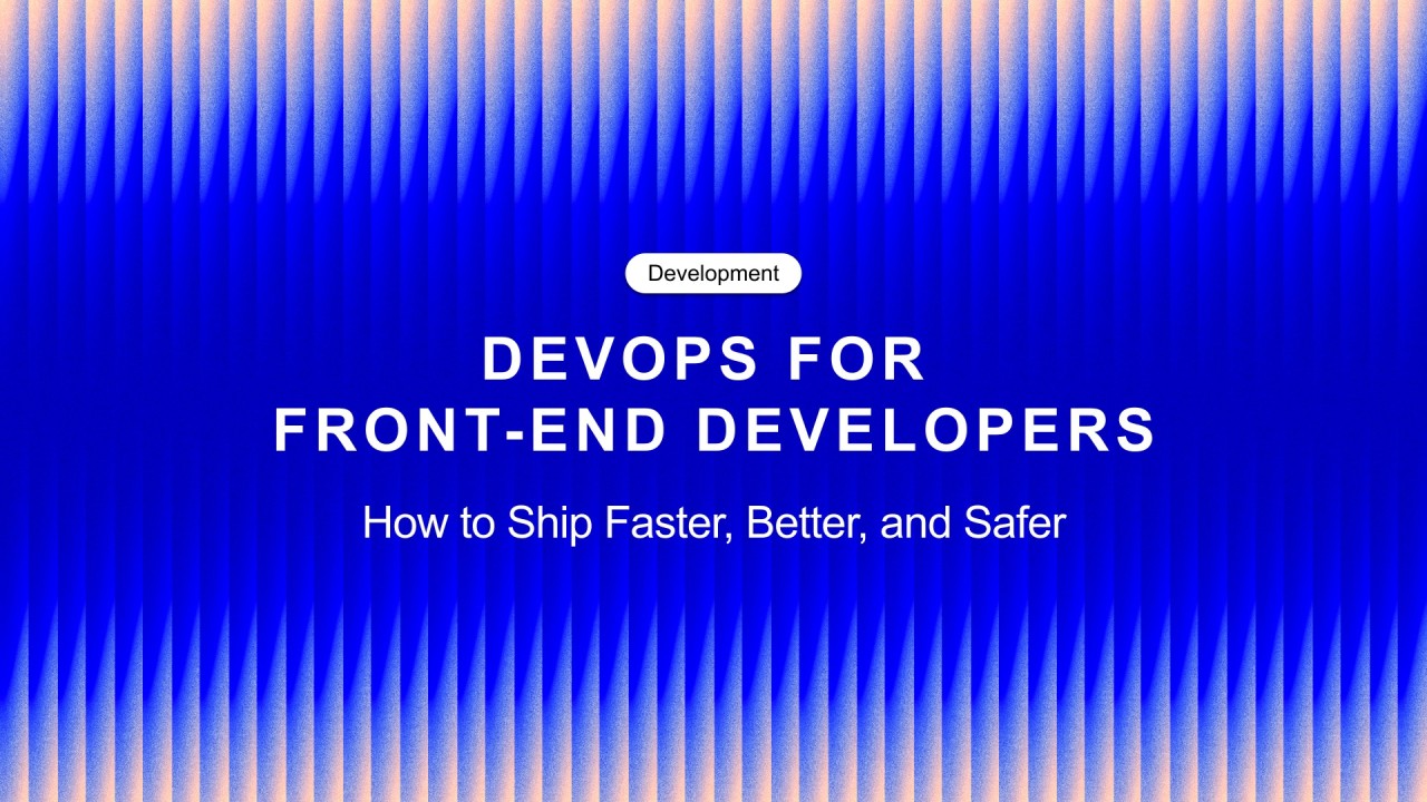 DevOps for Front-End Developers - How to Ship Faster, Better, and Safer DevOps for Front-End Developers - How to Ship Faster, Better, and Safer