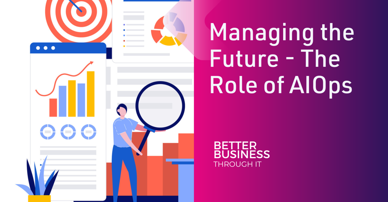 Managing the Future - The Role of AIOps in Streamlining IT Operations Managing the Future - The Role of AIOps in Streamlining IT Operations
