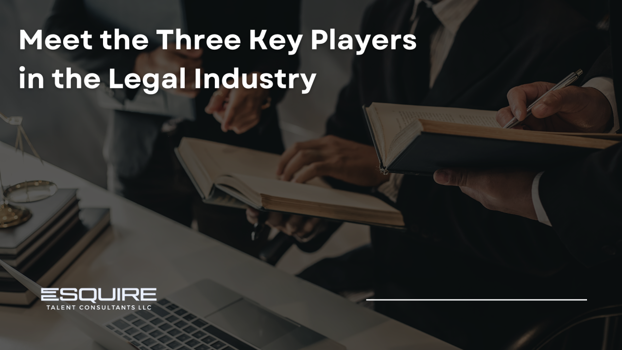 Meet the Three Key Players in the Legal Industry Meet the Three Key Players in the Legal Industry