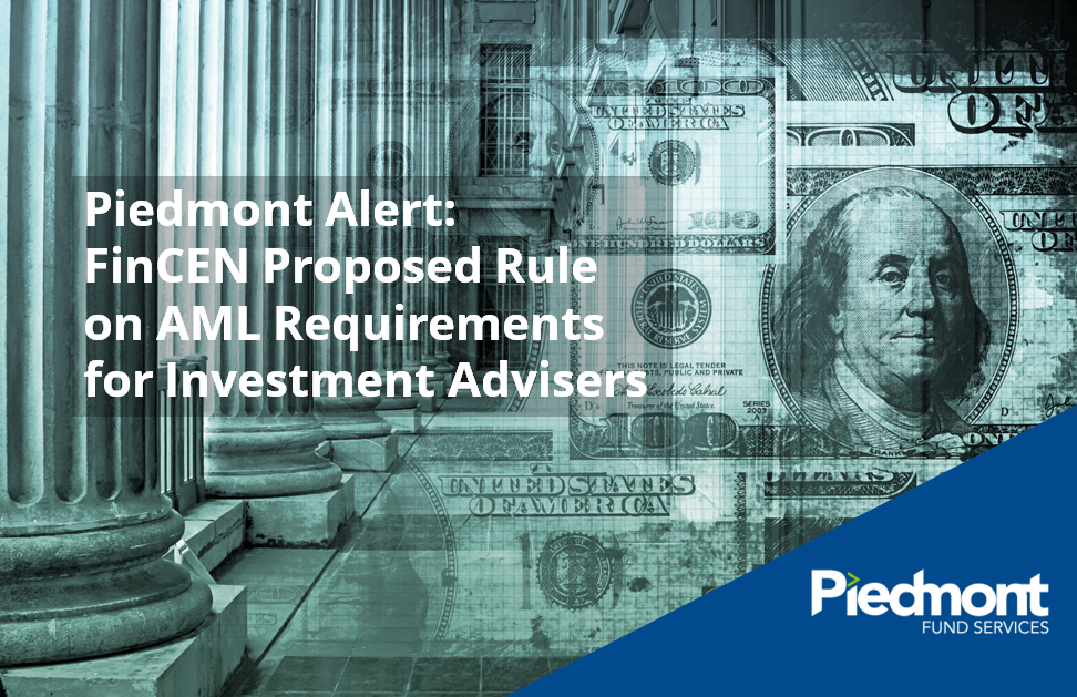 Piedmont Alert: FinCEN Proposed Rule on AML Requirements for Investment ... Piedmont Alert: FinCEN Proposed Rule on AML Requirements for Investment ...