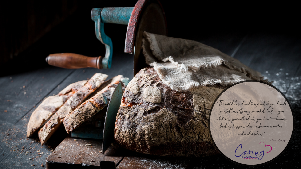 The Whole Loaf: Embracing Wholeness in Trauma-Informed Care The Whole Loaf: Embracing Wholeness in Trauma-Informed Care