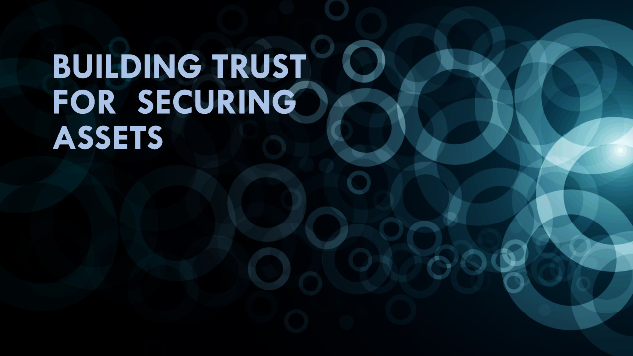 Building Trust for Securing Assets Building Trust for Securing Assets