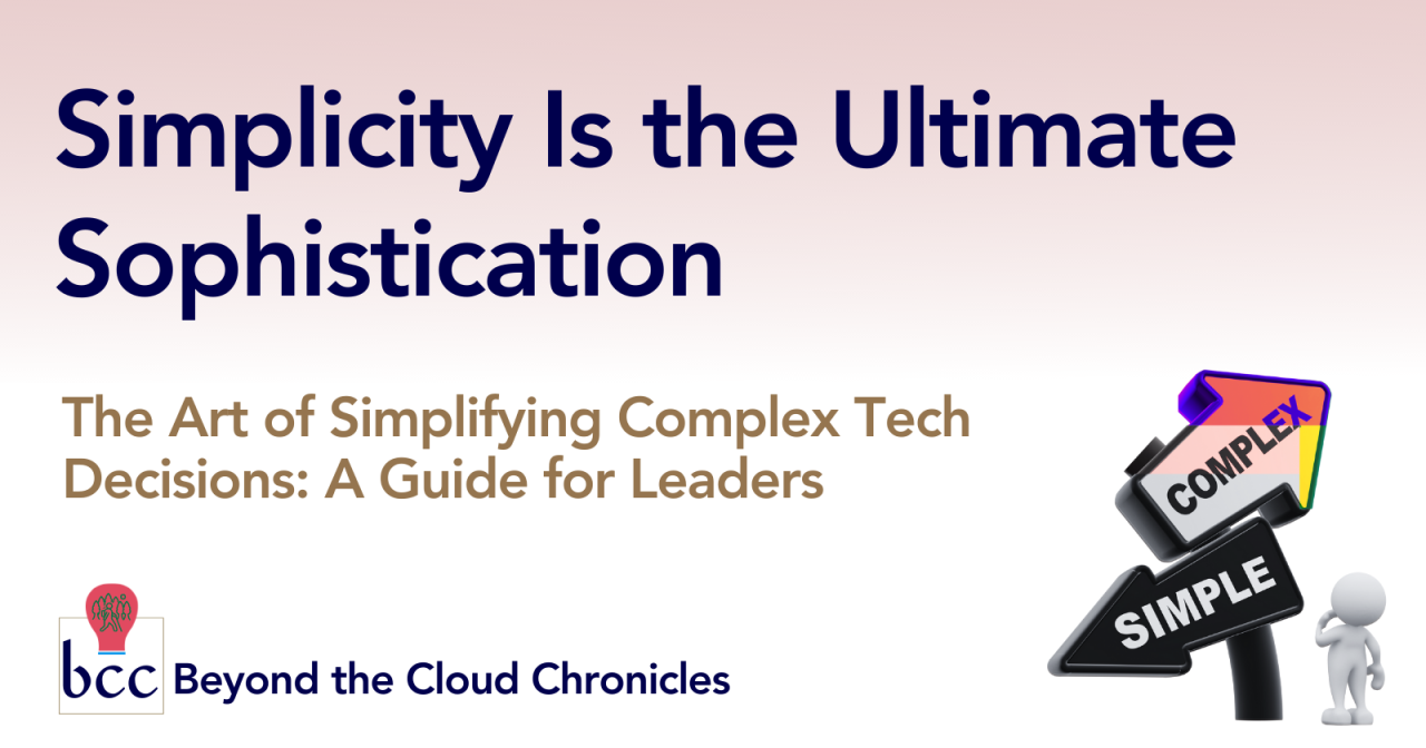 The Art of Simplifying Complex Tech Decisions: A Guide for Leaders The Art of Simplifying Complex Tech Decisions: A Guide for Leaders