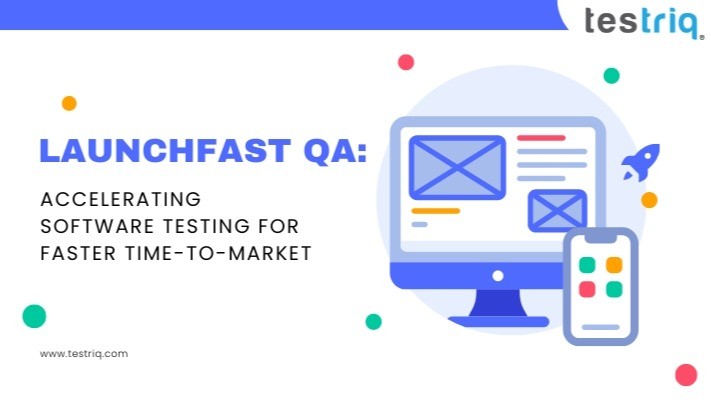 LaunchFast QA: Accelerating Software Testing for Faster Time-to-Market LaunchFast QA: Accelerating Software Testing for Faster Time-to-Market
