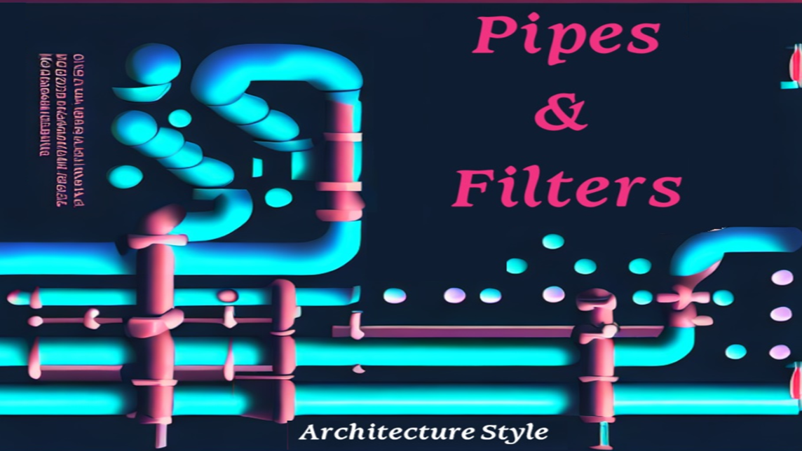 Architecture Styles - Pipes & Filters Architecture Styles - Pipes & Filters