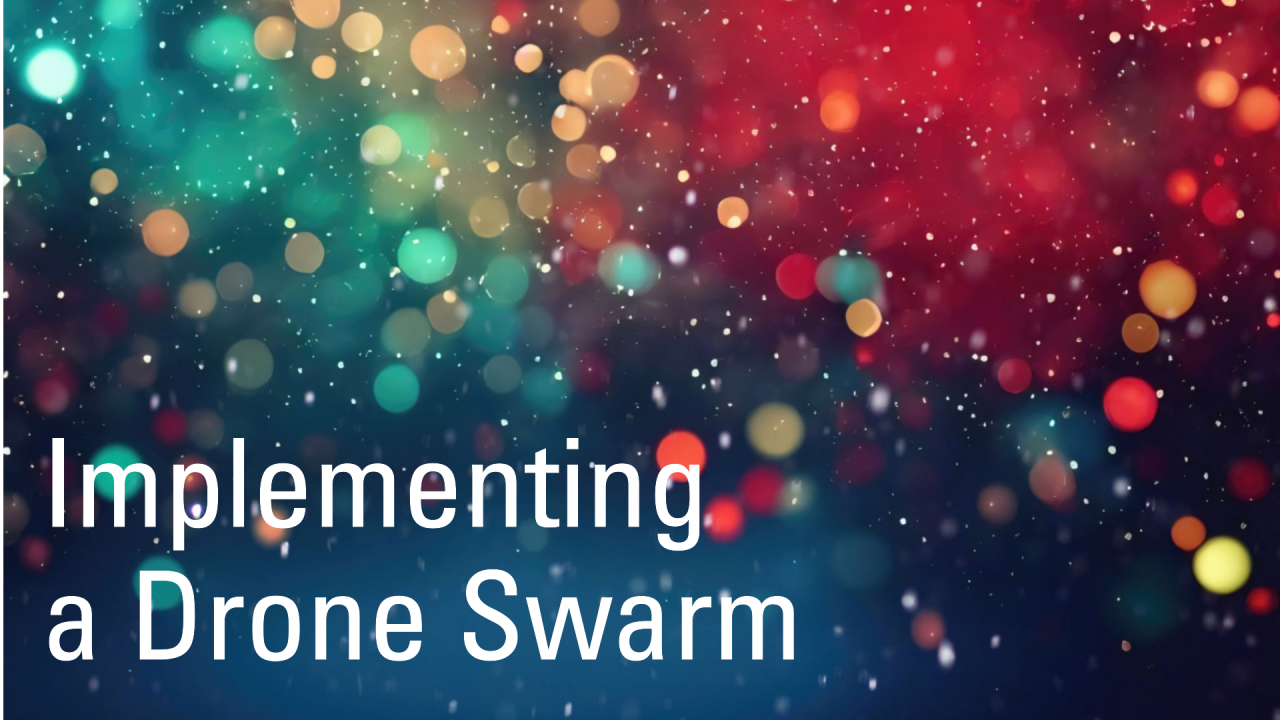 Implementing a Drone Swarm: Key Considerations and Components Implementing a Drone Swarm: Key Considerations and Components