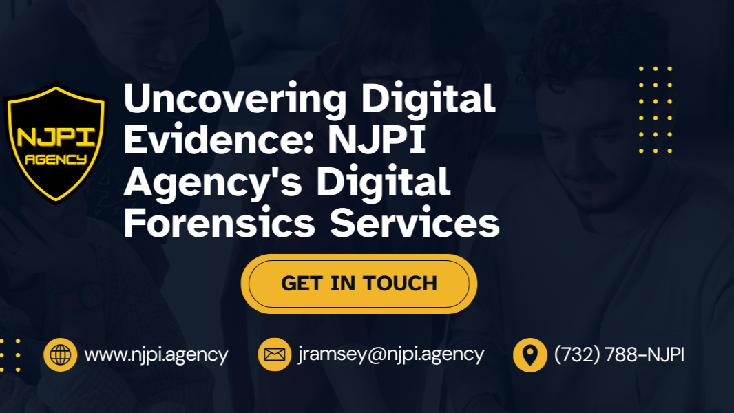 Uncovering Digital Evidence: NJPI Agency's Digital Forensics Services Uncovering Digital Evidence: NJPI Agency's Digital Forensics Services