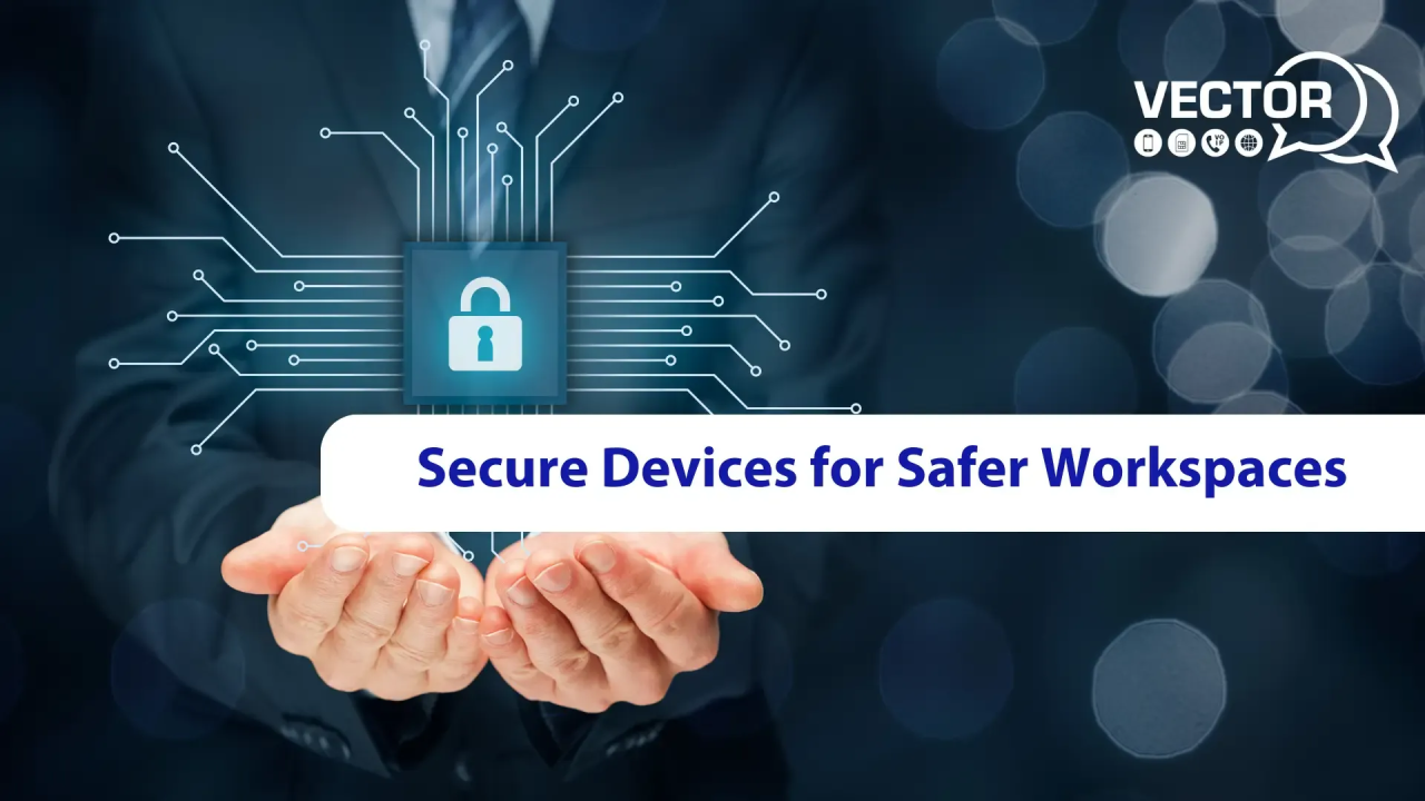 Protect Your Workplace: Simple Steps for Secure Devices and Cybersecurity Protect Your Workplace: Simple Steps for Secure Devices and Cybersecurity