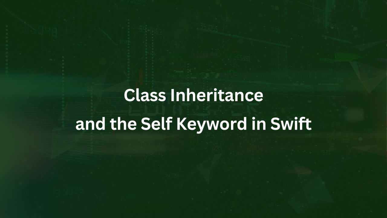 Class Inheritance and the Self Keyword in Swift Class Inheritance and the Self Keyword in Swift