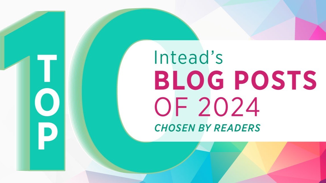 Intead’s Top 10 Blog Posts of 2024: As Chosen by Readers Intead’s Top 10 Blog Posts of 2024: As Chosen by Readers