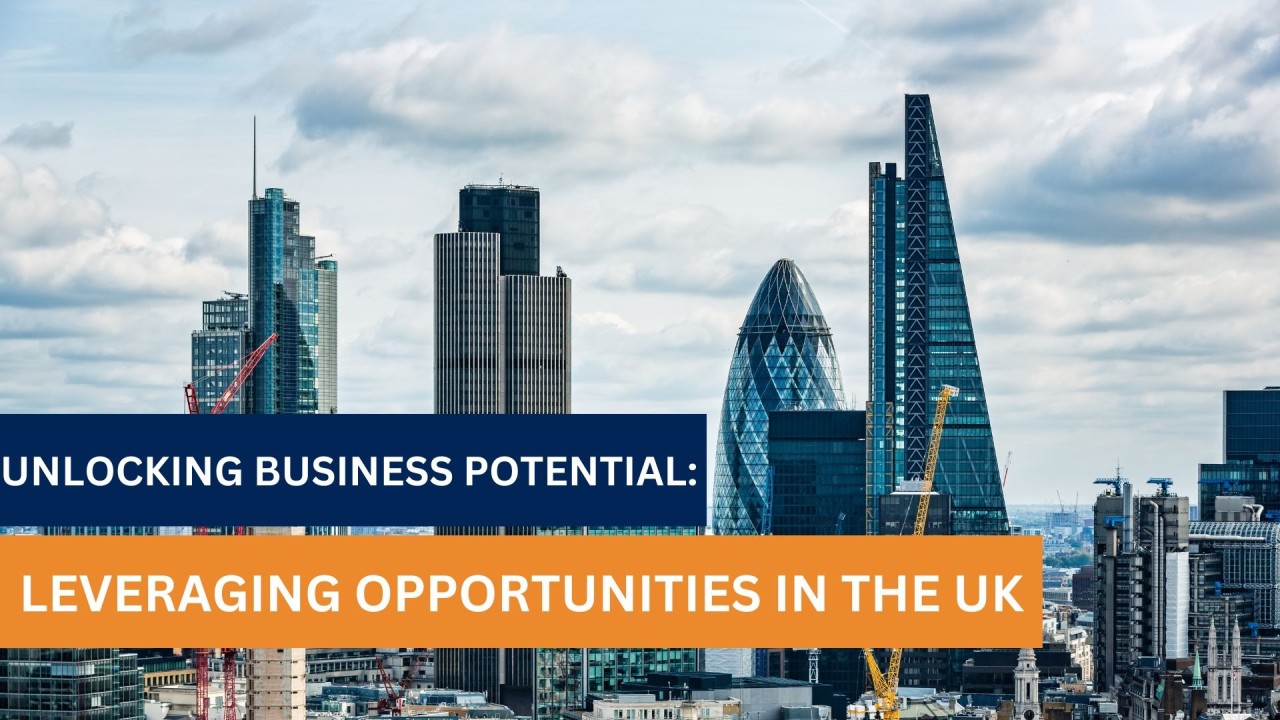 Unlocking Business Potential: Leveraging Opportunities in the UK Unlocking Business Potential: Leveraging Opportunities in the UK