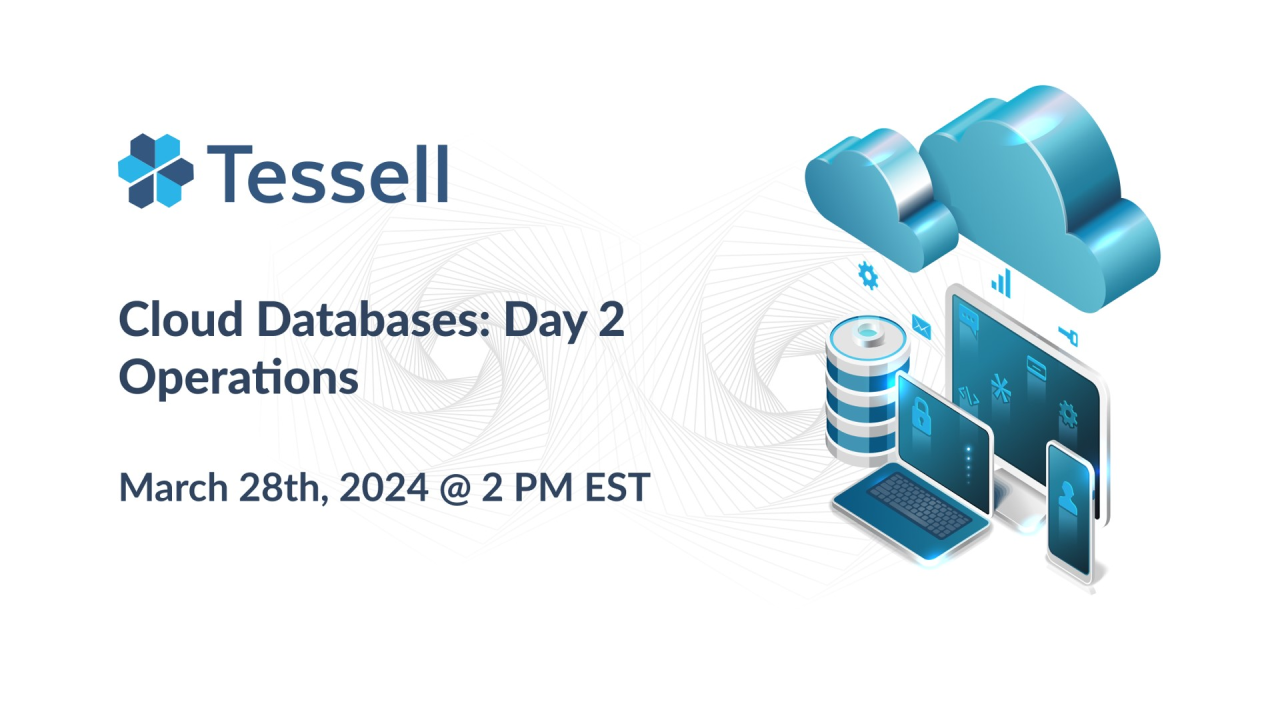 Cloud Databases: Day 2 Operations with Tessell | Tessell Cloud Databases: Day 2 Operations with Tessell | Tessell