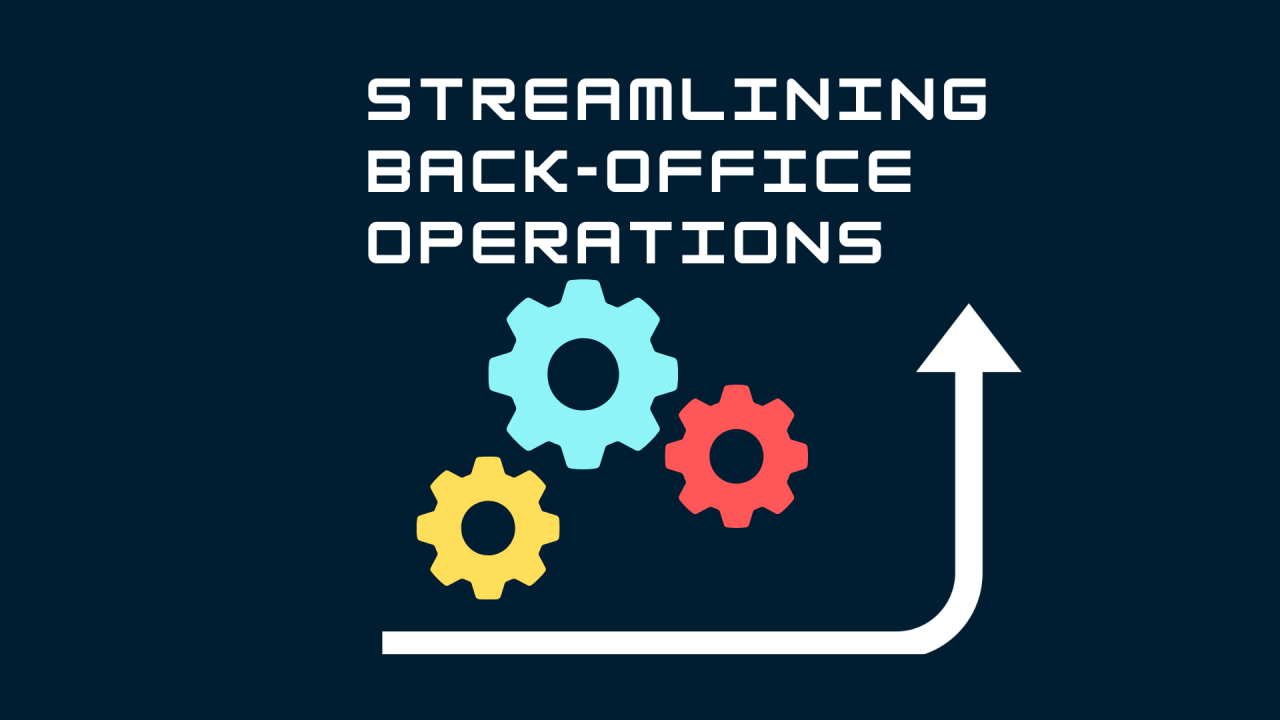Streamlining Back-Office Operations Streamlining Back-Office Operations