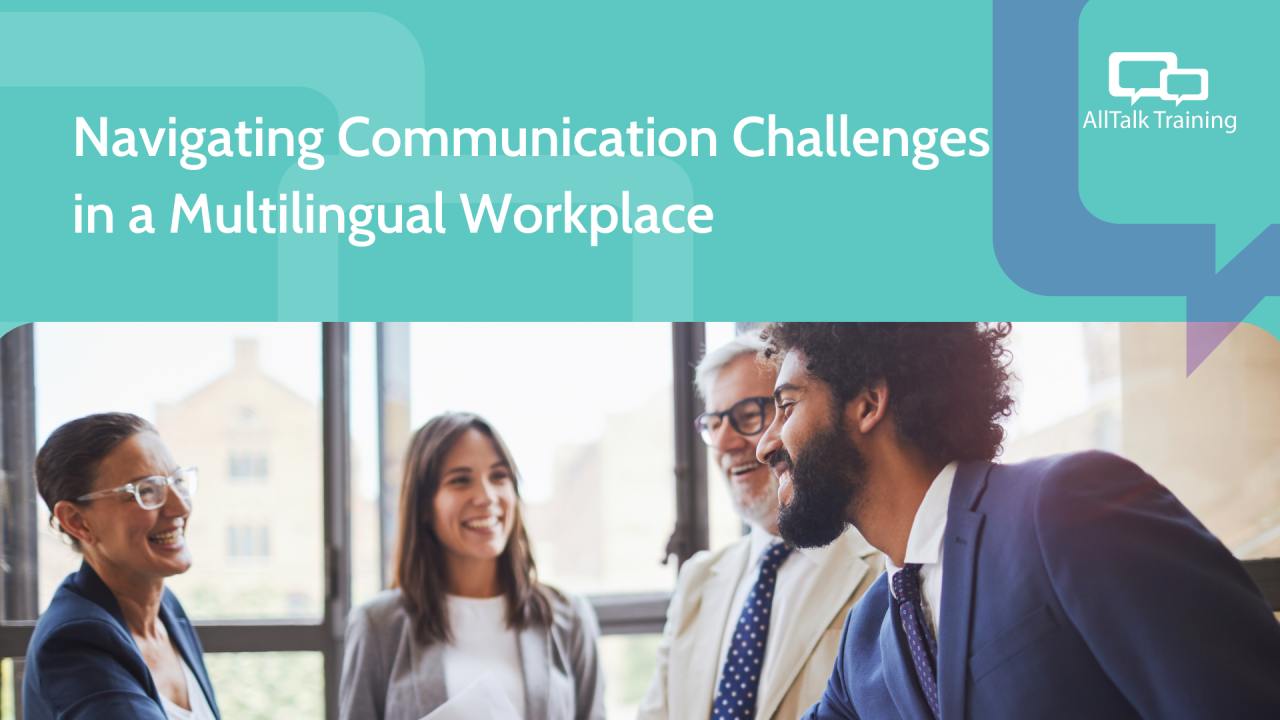 Navigating Communication Challenges in a Multilingual Workplace Navigating Communication Challenges in a Multilingual Workplace