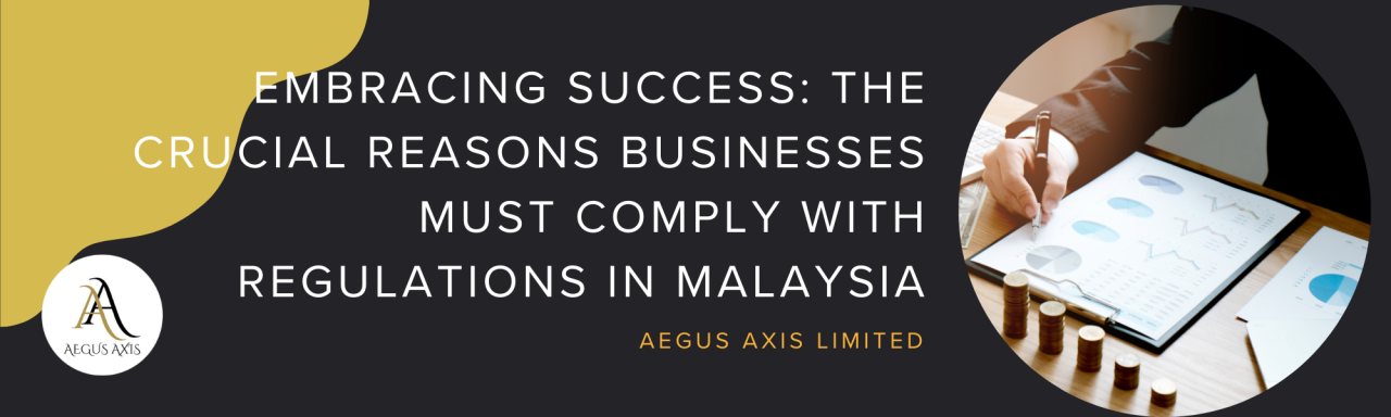 The Crucial Reasons Businesses Must Comply with Regulations in Malaysia The Crucial Reasons Businesses Must Comply with Regulations in Malaysia