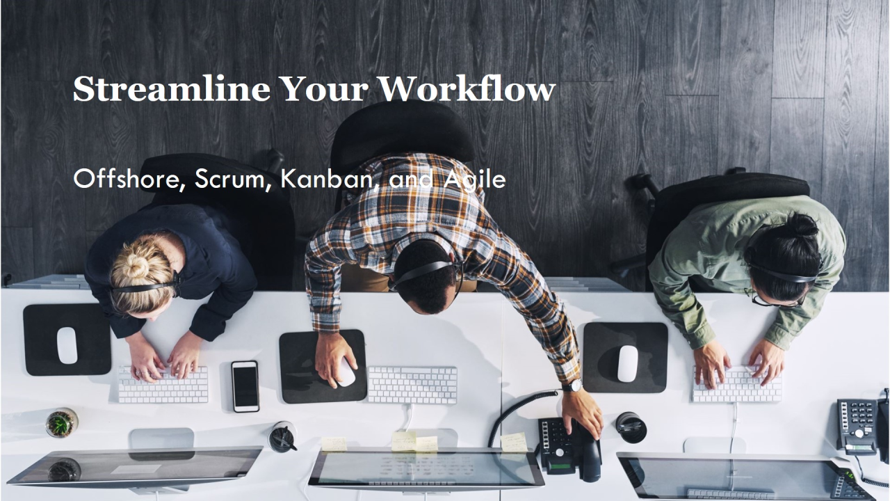 Streamline Your Workflow: Offshore, Scrum, Kanban, and Agile Streamline Your Workflow: Offshore, Scrum, Kanban, and Agile
