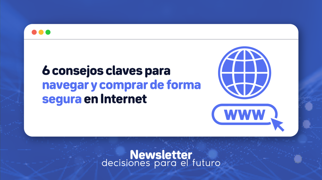 6 Consejos Claves para Navegar y Comprar de forma segura en Internet 6 Consejos Claves para Navegar y Comprar de forma segura en Internet