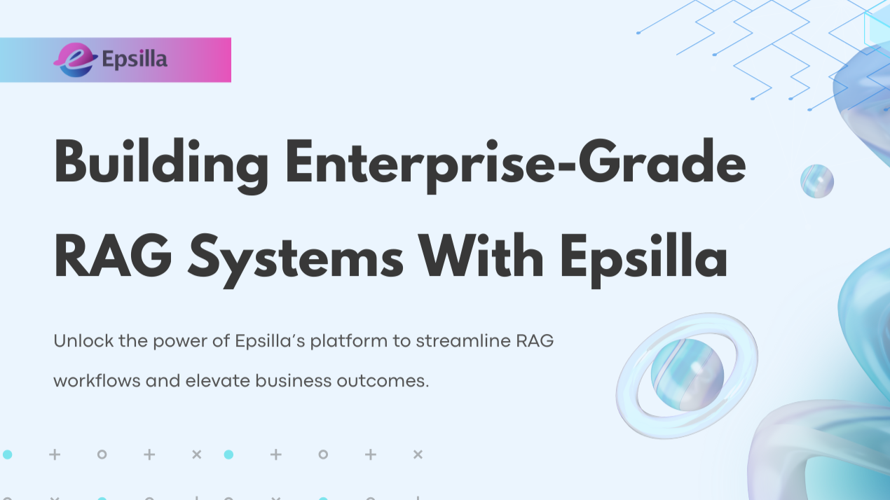Building Enterprise-Grade RAG Systems With Epsilla Building Enterprise-Grade RAG Systems With Epsilla