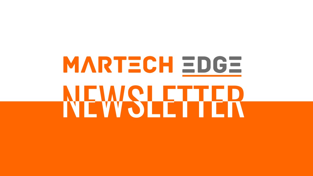 MarTech Edge NEWSLETTER MarTech Edge NEWSLETTER