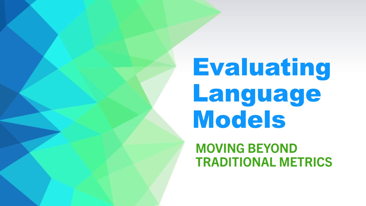 Evaluating Large Language Models: Moving Beyond Traditional Metrics Evaluating Large Language Models: Moving Beyond Traditional Metrics