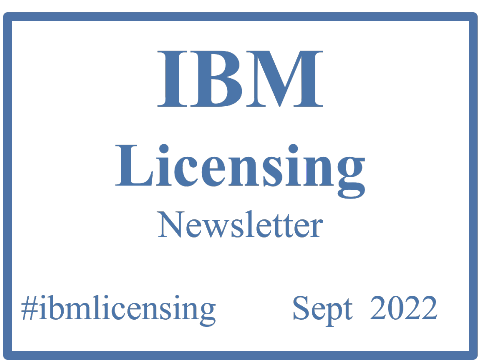 IBM Licensing Newsletter Sept 2022 IBM Licensing Newsletter Sept 2022