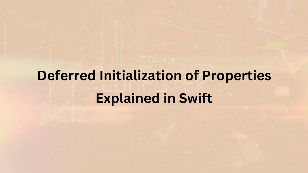 Deferred Initialization of Properties Explained in Swift Deferred Initialization of Properties Explained in Swift