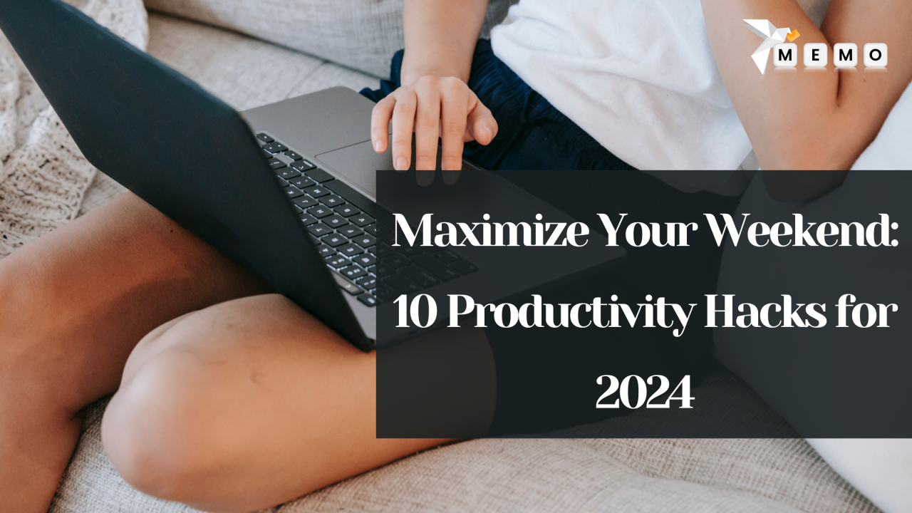 Maximize Your Weekend: 10 Productivity Hacks for 2024 Maximize Your Weekend: 10 Productivity Hacks for 2024