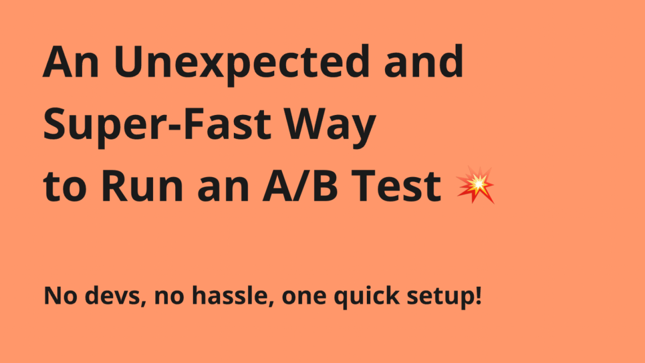 An Unexpected and Super-Fast Way to Run an A/B Test 💥 An Unexpected and Super-Fast Way to Run an A/B Test 💥