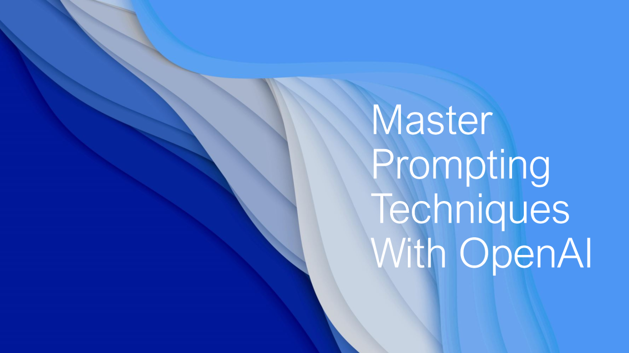 Mastering Prompting Techniques for OpenAI Models Mastering Prompting Techniques for OpenAI Models