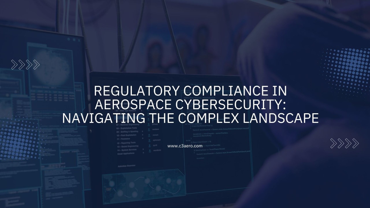 Regulatory Compliance in Aerospace Cybersecurity: Navigating the ... Regulatory Compliance in Aerospace Cybersecurity: Navigating the ...