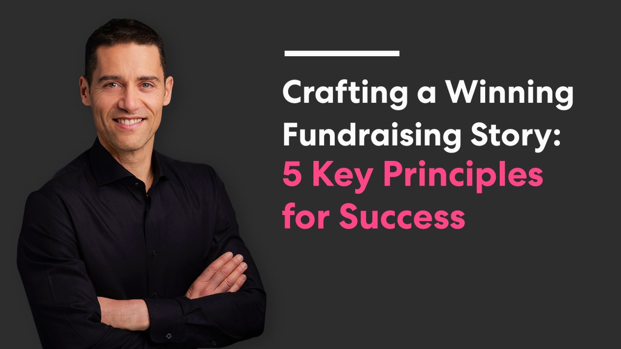 Crafting a Winning Fundraising Story: 5 Key Principles for Success Crafting a Winning Fundraising Story: 5 Key Principles for Success