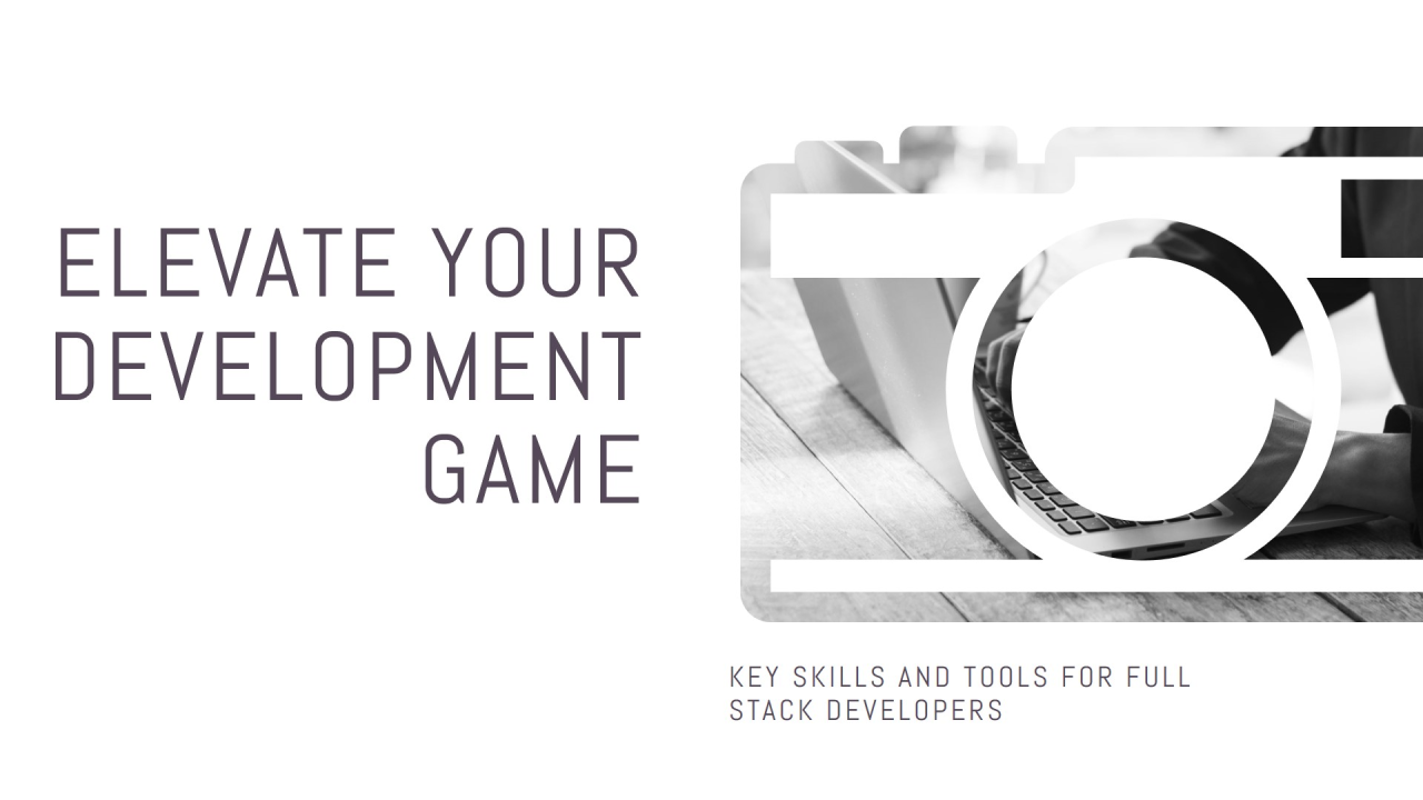 Elevating Your Development Game: Key Skills and Tools for Full Stack ... Elevating Your Development Game: Key Skills and Tools for Full Stack ...